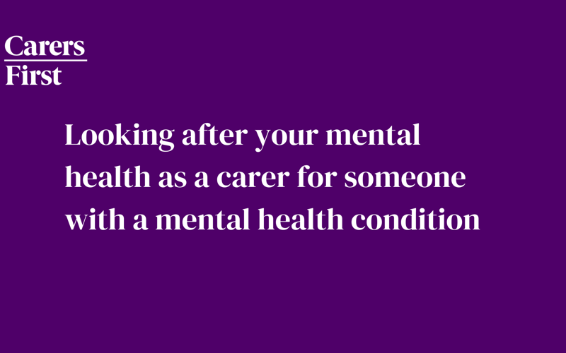 Looking after your mental health as a carer for someone with a mental ...